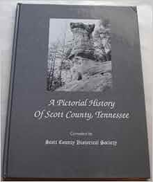 A PICTORIAL HISTORY OF SCOTT COUNTY, TENNESSEE.: Scott County ...