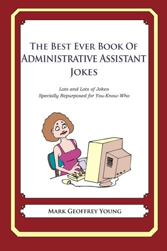 The Best Ever Book of Administrative Assistant Jokes: Lots and Lots of ...