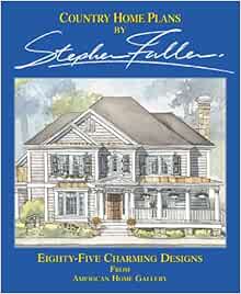 Country Home Plans by Stephen Fuller: Eighty-Five Charming Designs from ...