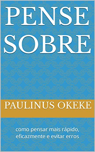 PENSE SOBRE: como pensar mais rápido, eficazmente e evitar erros ...