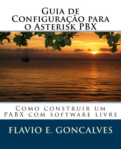 Guia de Configuracao Para O Asterisk Pbx: Como Construir Um Pabx Com ...
