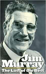 Jim Murray : The Last of the Best: Murray, Jim: 9781883792503: Amazon ...
