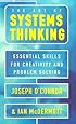The Art of Systems Thinking: Essential Skills for Creativity and ...