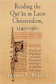 Reading the Qur'ān in Latin Christendom, 1140-1560 (Material Texts ...