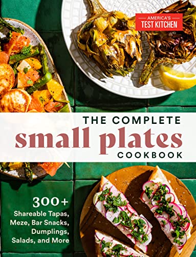 The Complete Small Plates Cookbook: 300+ Shareable Tapas, Meze, Bar ...