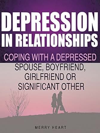 Depression in Relationships: Coping With a Depressed Spouse, Boyfriend ...