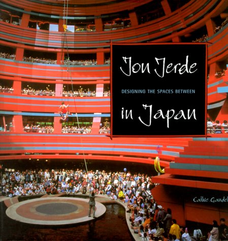 Jon Jerde in Japan: Designing the Spaces Between: Gandel, Cathie ...