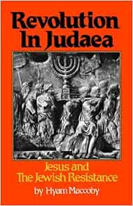 Revolution in Judaea: Jesus and the Jewish Resistance: MacCoby, Hyam ...