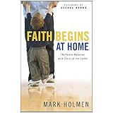 Amazon.com: Faith Begins at Home: 9780764214929: Holmen, Mark, Barna ...