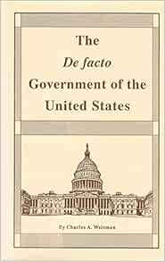 The De Facto Government of the United States: Charles A. Weisman ...
