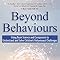 Beyond Behaviours: Using Brain Science and Compassion to Understand and ...
