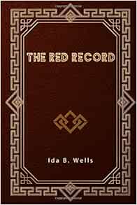 The Red Record: Wells, Ida B.: 9798648237025: Amazon.com: Books