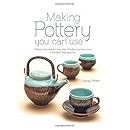 Making Pottery You Can Use: Plates that stack • Lids that fit • Spouts ...
