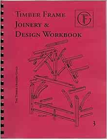 Timber Frame Joinery & Design Workbook: Timber Framers Guild ...