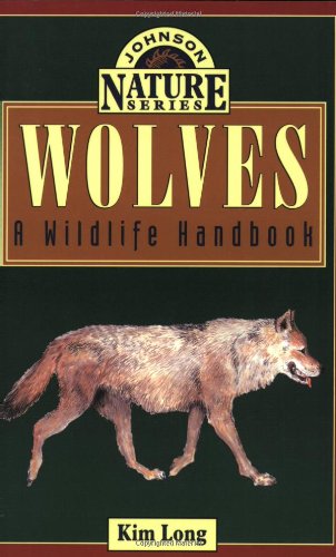 Wolves: A Wildlife Handbook (Johnson Nature Series): Long, Kim ...