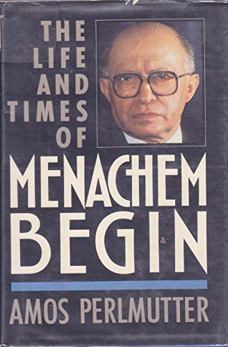 The Life and Times of Menachem Begin: Perlmutter, Amos: 9780385189262 ...