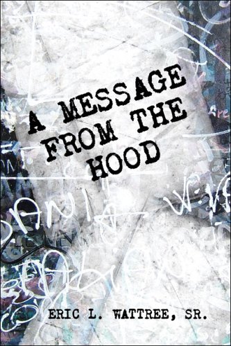 A Message from the Hood: Wattree Sr., Eric L.: 9781413761740: Books ...