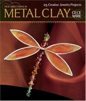 New Directions in Metal Clay: 25... book by CeCe Wire