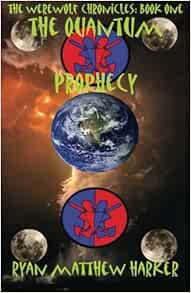 The Quantum Prophecy: The WerewolF Chronicles: Harker, Ryan Matthew ...