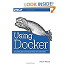 Amazon.com: Using Docker: Developing and Deploying Software with Containers (9781491915769 ...