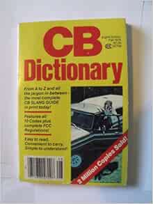 Complete CB slang dictionary: Including all 10 codes and regulations ...