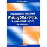 Documentation Manual for Occupational Therapy: Writing SOAP Notes ...
