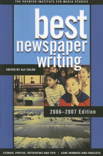 Best Newspaper Writing 2006-2007: American Society of Newspaper Editors ...