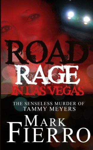 Road Rage in Las Vegas: The Senseless Murder of Tammy Meyers: Fierro ...