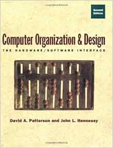Computer Organization and Design: The Hardware/Software Interface: David A. Patterson, John L ...