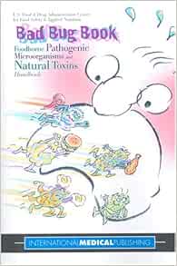 Bad Bug Book: Foodborne Pathogenic Microorganisms and Natural Toxins ...