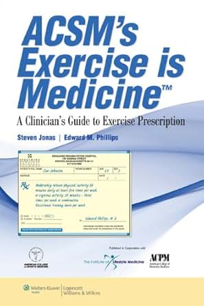 ACSM's Exercise is MedicineTM: A Clinician's Guide to Exercise ...