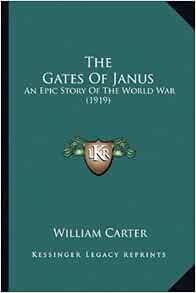 The Gates Of Janus: An Epic Story Of The World War (1919): Carter ...
