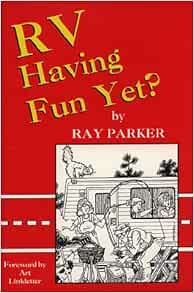 RV Having Fun Yet? : Comic Adventures in a Recreation Vehicle: Parker ...