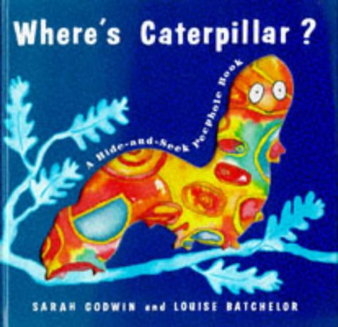 Where's Caterpillar?: Godwin, Sarah, Batchelor, Louise: 9780711209435 ...