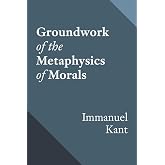 Kant: Groundwork of the Metaphysics of Morals (Cambridge Texts in the ...