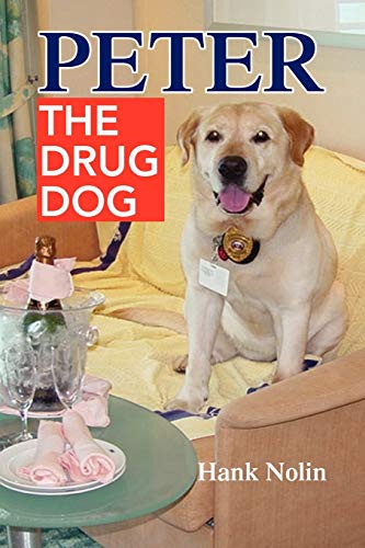 Peter the Drug Dog: Nolin, Hank: 9781436398602: Amazon.com: Books