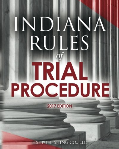 Indiana Rules of Trial Procedure (Civil) (2017 Edition): HSE Publishing ...