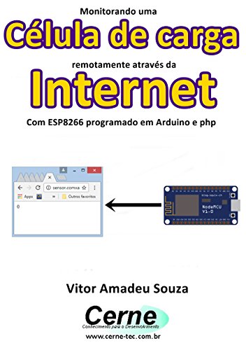 Monitorando Uma Célula De Carga Remotamente Através Da Internet Com Esp8266 Programado Em