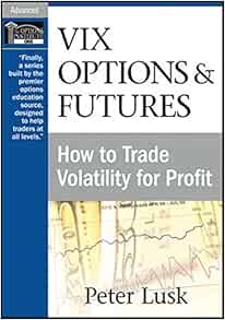 VIX Options and Futures: How to Trade Volatility for Profit: Lusk ...