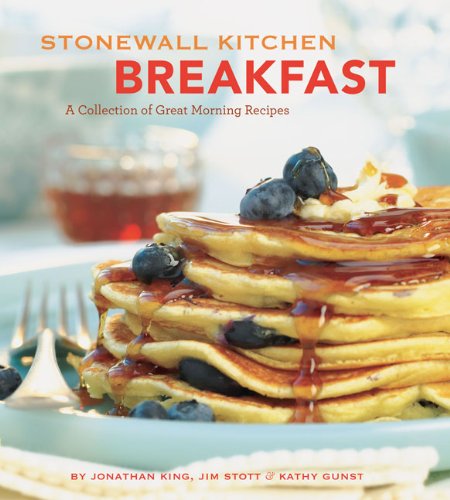 Stonewall Kitchen Breakfast: A Collection of Good Morning Recipes: King ...