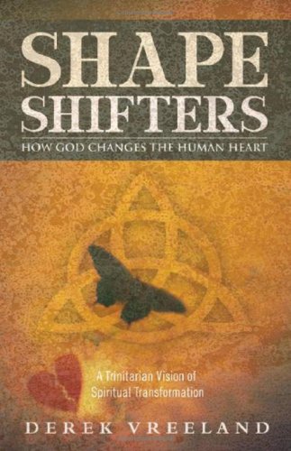 Shape Shifters: How God Changes the Human Heart: A Trinitarian Vision ...