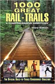 1000 Great Rail-Trails, 3rd: A Comprehensive Directory (Rails-to-Trails ...
