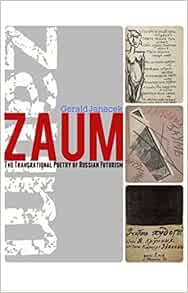 Zaum: The Transrational Poetry of Russian Futurism: Gerald Janecek ...