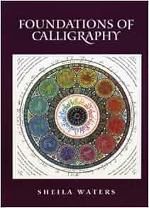 Foundations of Calligraphy: Sheila Waters: 9780966530513: Amazon.com: Books