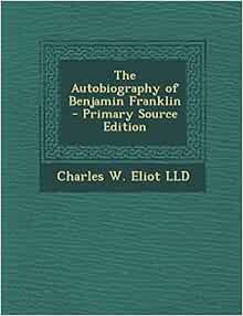 The Autobiography of Benjamin Franklin - Primary Source Edition: LLD ...