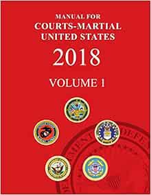 Manual for Courts-Martial: 2018 (Volume 1): Joint Service Committee on ...