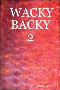 WACKY BACKY 2: James Hayes: 9781409255444: Amazon.com: Books