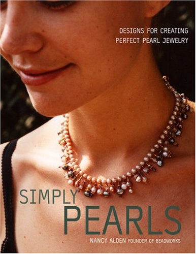 Simply Pearls: Designs for Creating Perfect Pearl Jewelry: Alden, Nancy ...