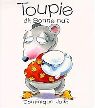 Toupie dit bonne nuit - Dominique Jolin - Babelio