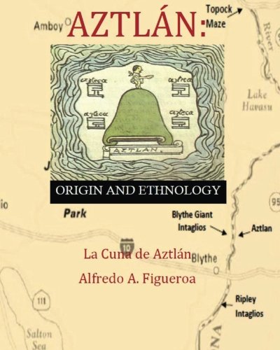 Aztlan Origin and Ethnology: Figueroa, Mr Alfredo A: 9780996214759 ...